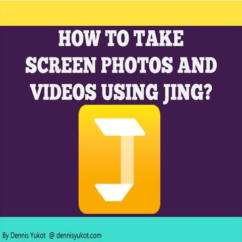 How to capture_image_and_video_using_jing_by_dennis_yukot | PPT