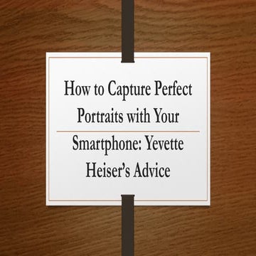 How to Capture Perfect Portraits with Your Smartphone: Yevette Heiser’s ...