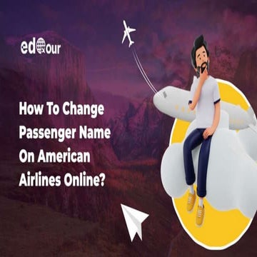 How To Change Passenger Name On American Airlines Online.pptx