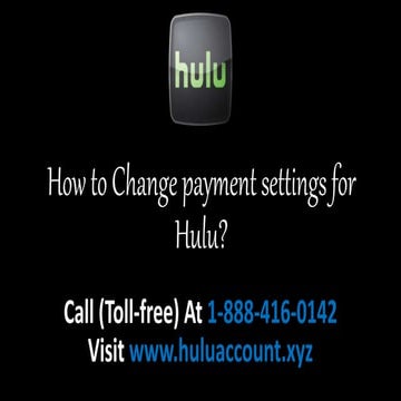 How To Change Payment Settings For Hulu? Call 1888-416-0142 | PPTX