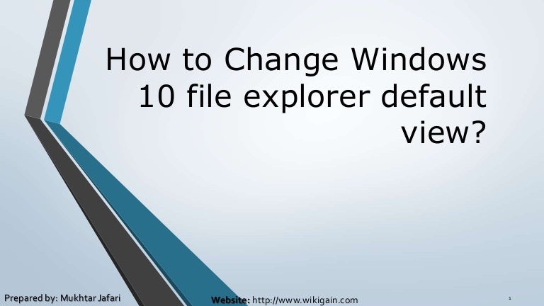 How to change windows 10 file explorer default view