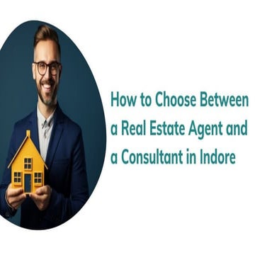 How to Choose Between a Real Estate Agent and a Consultant in Indore | PPTX