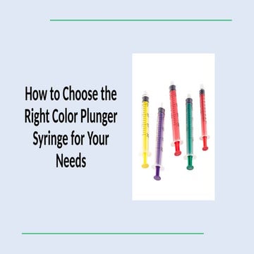 How to Choose the Right Color Plunger Syringe for Your Needs | PPT