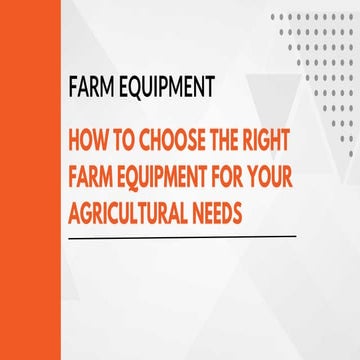 How to Choose the Right Farm Equipment for Your Agricultural Needs.pdf