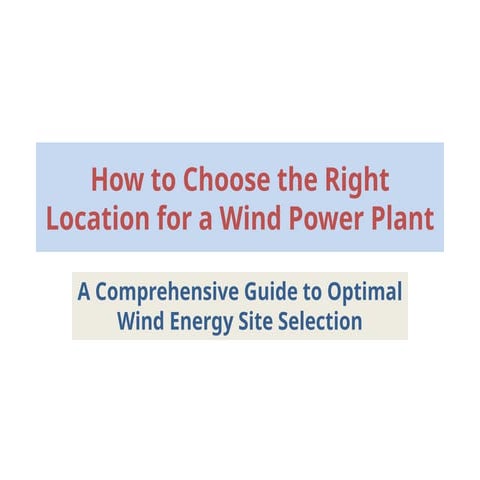 How_to_Choose_the_Right_Location_for_a_Wind_Power_Plant.pptx
