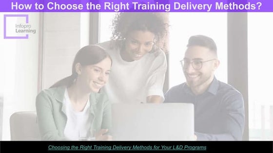 Choosing the Right Training Delivery Methods for Your L&D Programs | PPT