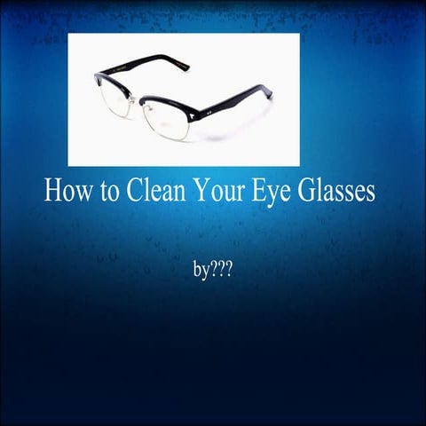 Care and cleaning of spectacle lenses and frames | PPTX