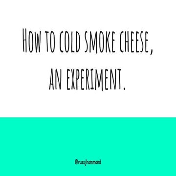 How to cold smoke cheese, an experiment. | PDF