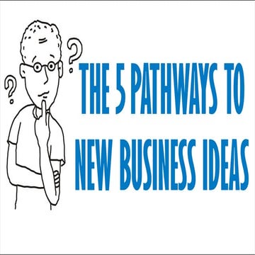 How to come up with a Business Idea - The 5 Pathways | PPT