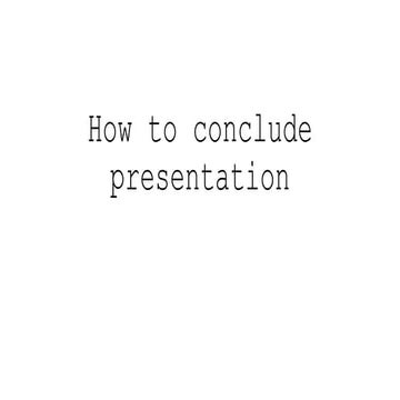 Easy way How to conclude presentation.pptx