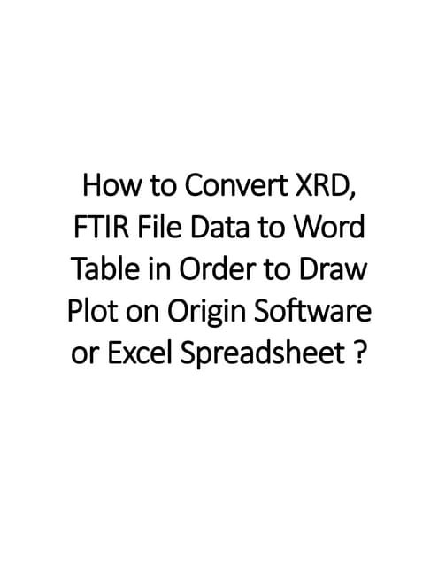 How To Convert Xrd Ftir File Data To Word Table In Order To Draw Plot On Origin Software Or