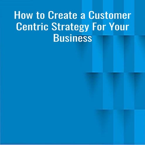 Building a Customer-Centric Business Best Practices.pdf