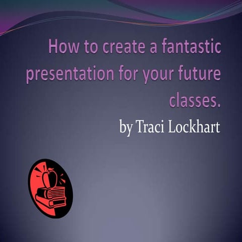 How to create a fantastic presentation for your | PPTX