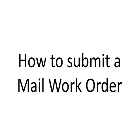 How to Submit a Mail Work Order | PPT