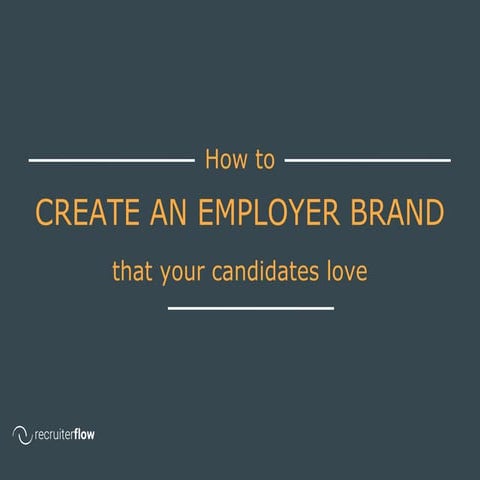 How to create an employer brand that your candidates love | PPT