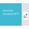How to Create Submodules in SAP FI? | PPTX