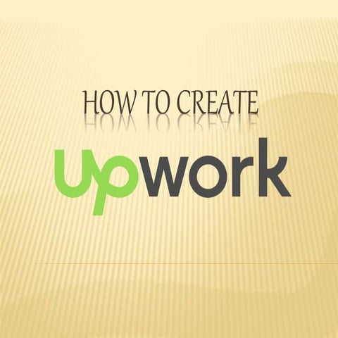 How to create upwork | PPTX | Computing | Technology & Computing