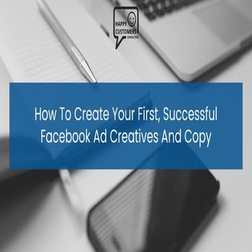 How To Create Your First, Successful Facebook Ad Creatives And Copy | PPT