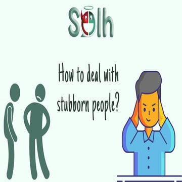 How to deal with stubborn people | Solh Wellness | PDF