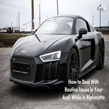 How to Deal with Routine Issues in your Audi while in Alpharetta | PPT