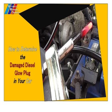 How to Determine the Damaged Diesel Glow Plug in your Car | PPTX