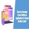 How to Develop Cross Platform Application in Visual Studio Code? | PDF | Web Development | Internet
