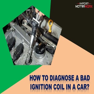 How to Diagnose a Bad Ignition Coil in a Car | PPT