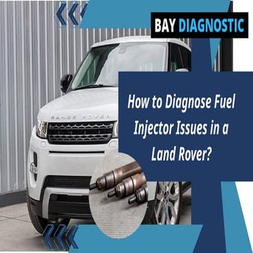 How to Diagnose Fuel Injector Issues in a Land Rover | PPTX