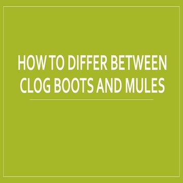 How to Differ Between Clog Boots and Mules | PPTX