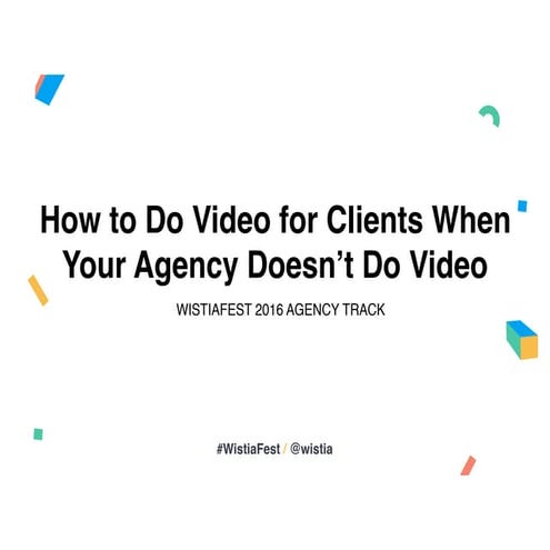 How to do video for clients when your agency doesn't do video | PDF