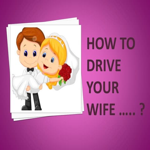 How to drive your wife | PPT