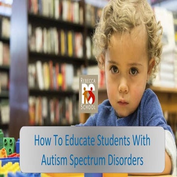 How to Educate Students With Autism Spectrum Disorders | PPTX