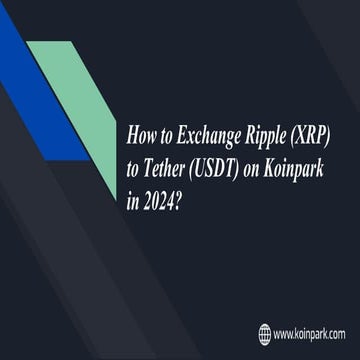 How to Exchange Ripple (XRP) to Tether (USTD) on Koinpark in 2024.pptx