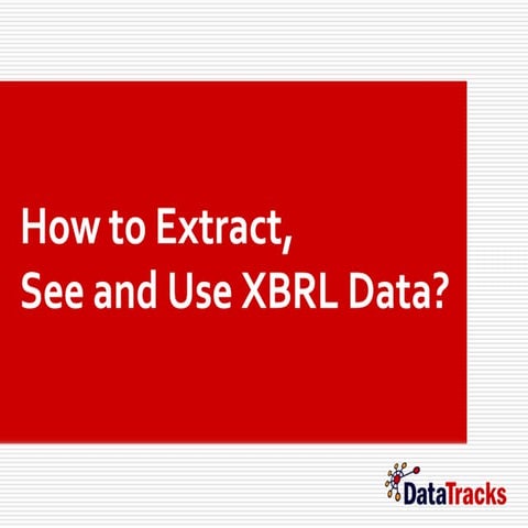 Corporate Disclosure: How to Extract, See and Use XBRL Data | PPTX