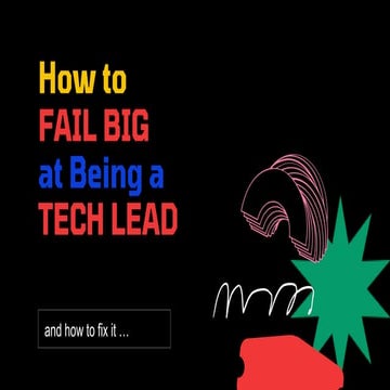How to Fail Big at Being a Technical Lead | PPT