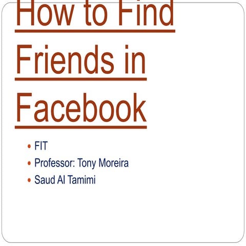 How to find friends facebook | PPTX | Social Networking | Internet