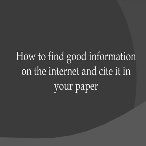 How to find good information on the internet and cite it 1 | PPT