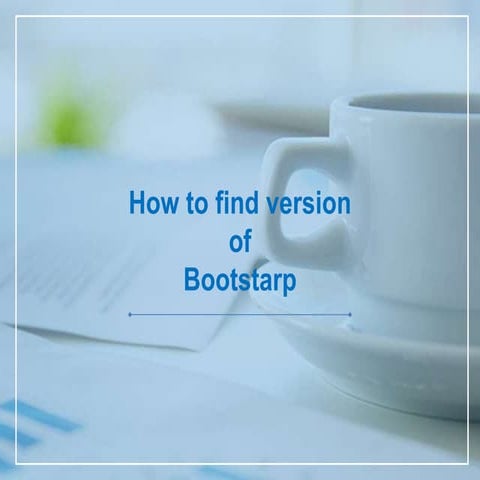 How to find version of bootstrap | PPTX | Web Development | Internet