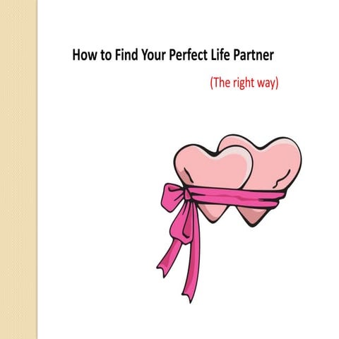 How to Find Your Perfect Life Partner (The right way) | PPT