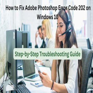 1-855-650-7555 How to Fix Adobe Photoshop Error Code 202 on Windows 10 | PDF