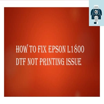 How to Fix Epson L1800 DTF Not Printing.pdf