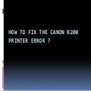 How to Fix the Canon B200 Printer Error.pptx