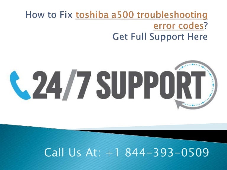 How To Fix Toshiba A500 Troubleshooting Error Codes Call 1 844 393 how-to-fix-toshiba-a500-troubleshooting-error-codes-call-1-844-393
