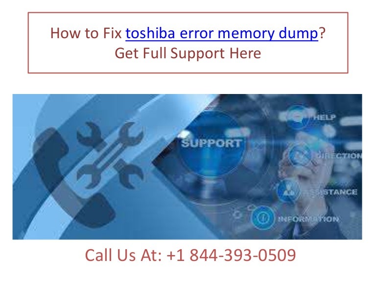 How To Fix Toshiba Error Memory Dump Call 1 844 393 0509 how-to-fix-toshiba-error-memory-dump-call-1-844-393-0509