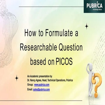 How to formulate a researchable question based on picos - Pubrica | PPTX