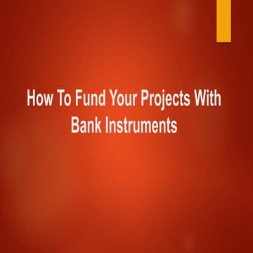 How to fund your projects with bank instruments | PPT