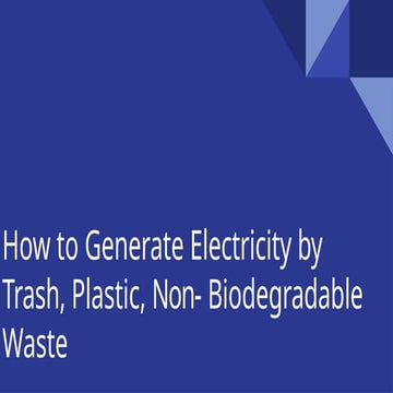 How to Generate Electricity by Trash, Plastic, Non- Biodegradable Waste.pptx
