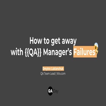 ДМИТРО ЛУКʼЯНЧУК «How to get away with {{QA}} Manager’s Failures» Online QADay 2022 #2 | PPT