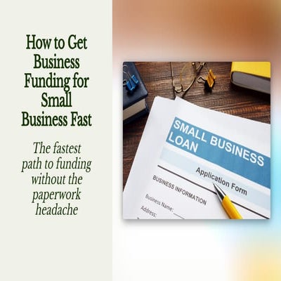 How to Get Business Funding for Small Business Fast | PDF