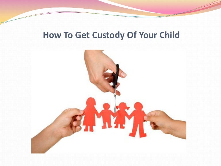 How To Get Custody Of Your Child how-to-get-custody-of-your-child